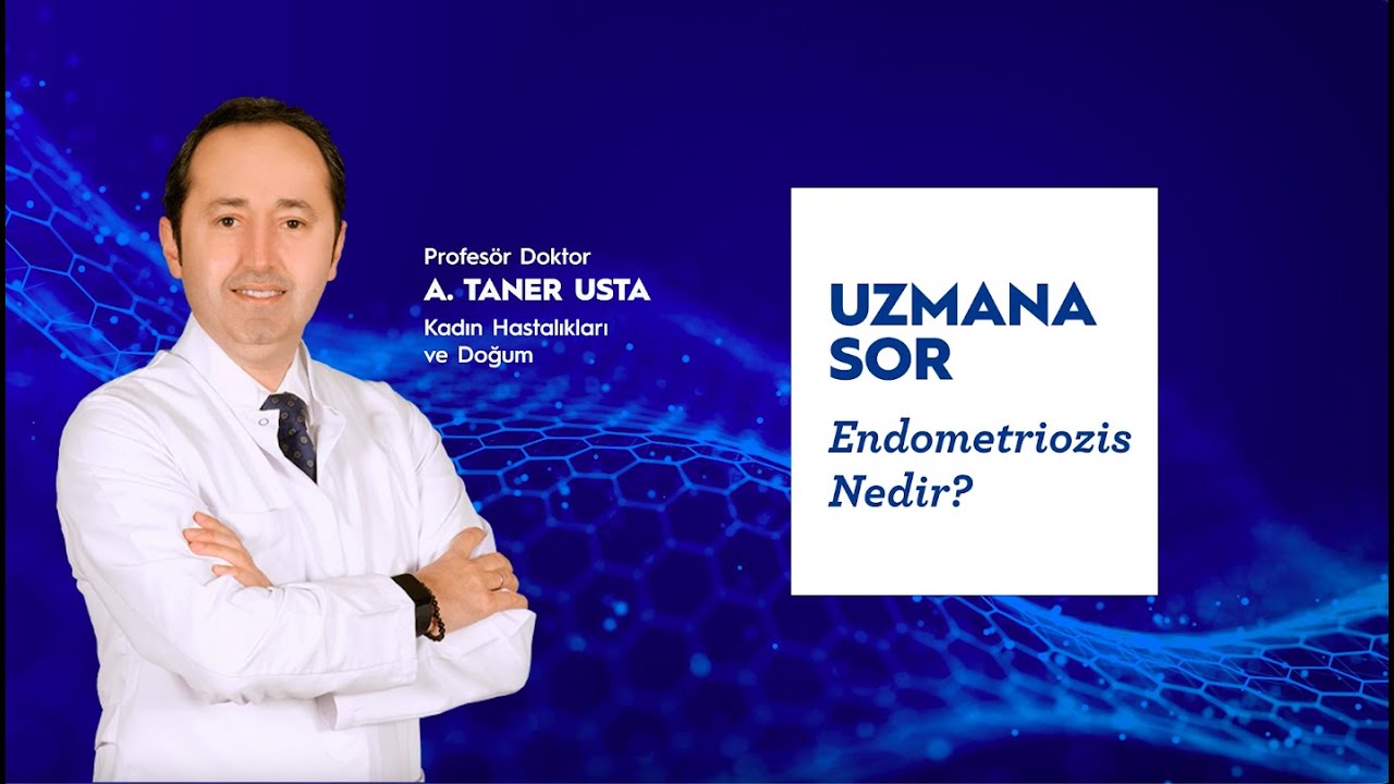 Prof. Dr. Taner Usta - “Endometriozis Nedir? Endometriozis Tedavisi ...