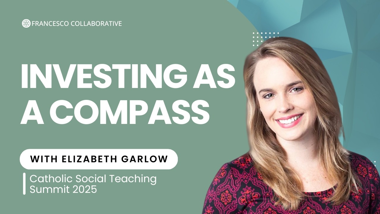 How Catholic Social Teaching Can Transform Investing | Elizabeth Garlow ...