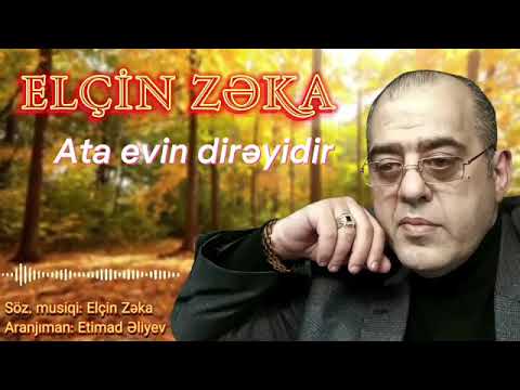 Elçin Zəka  -Ata evin dirəyidir.(Atalarına dəyər  verən insanlar üçün)
