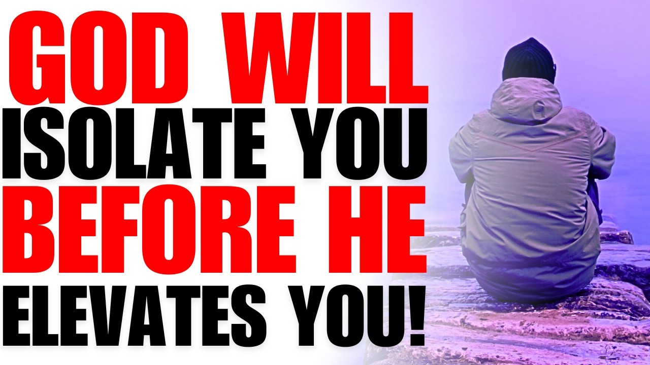 GOD SAYS, I WILL ISOLATE YOU BEFORE ELEVATING YOU (Christian ...