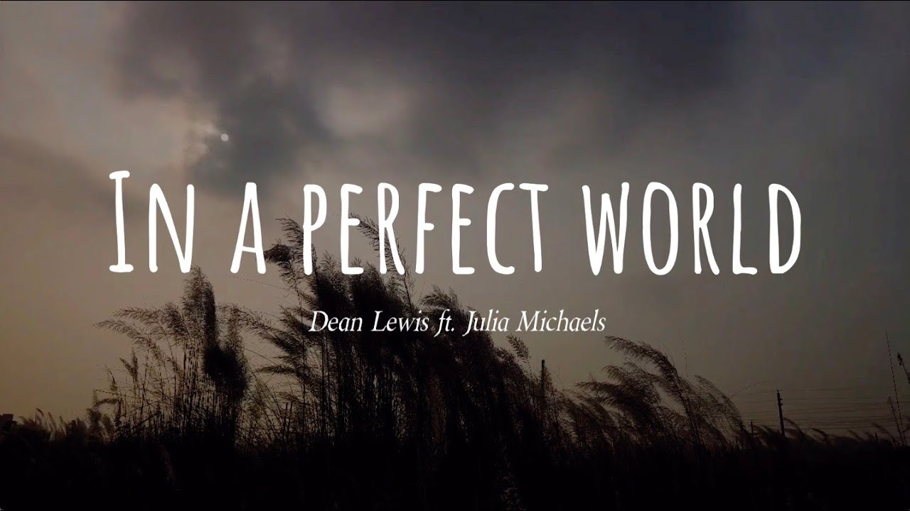 In A Perfect World - Dean Lewis ft. Julia Michaels (Lyrics video) - YouTube