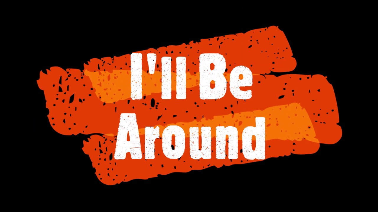 I'll Be Around - YouTube