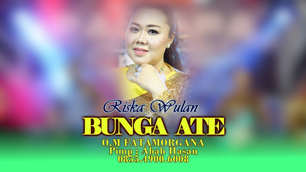 BUNGA ATE // RISKA WULAN //O.M FATAMORGANA Pimp : Abah Hasan - YouTube