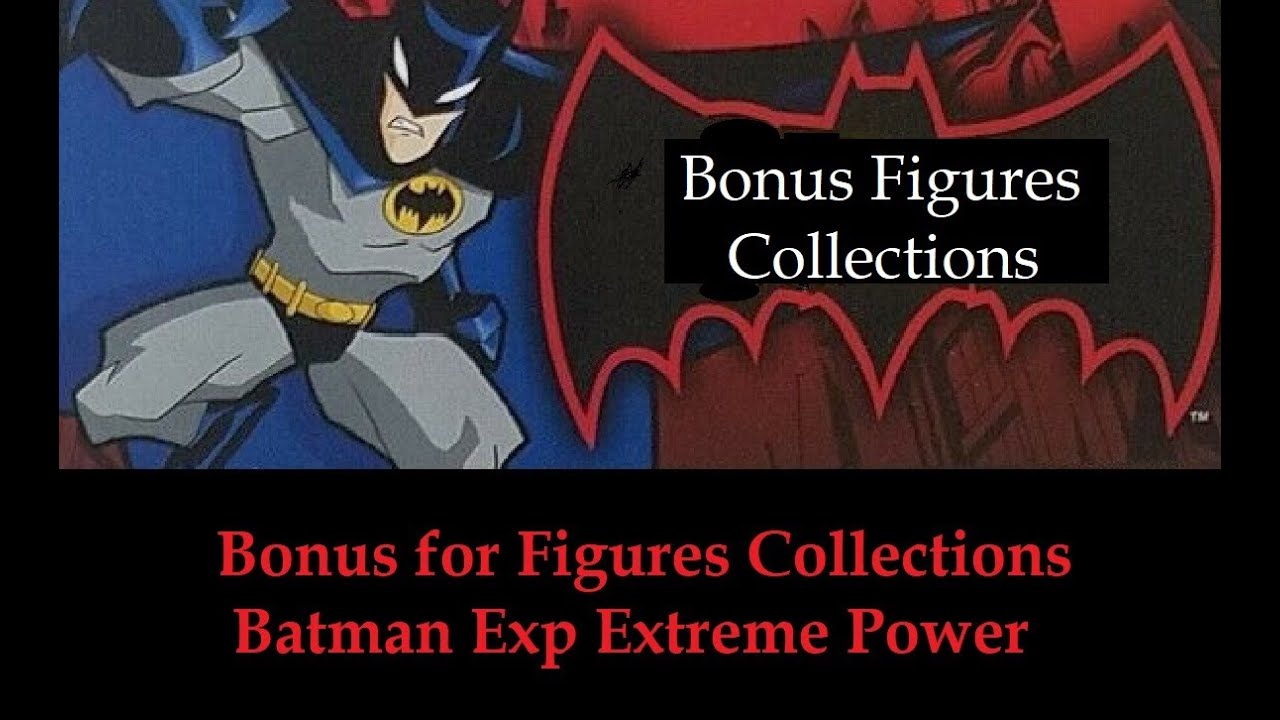 Batman EXP Extreme Power Figures Collections (Bonus Video) - YouTube