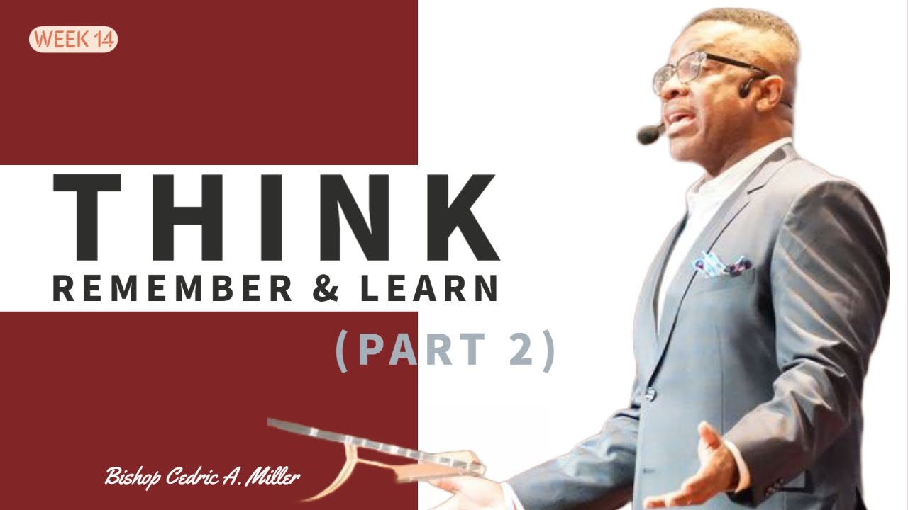 Think, Remember, and Learn (Part 2) | Bishop Cedric A. Miller - YouTube