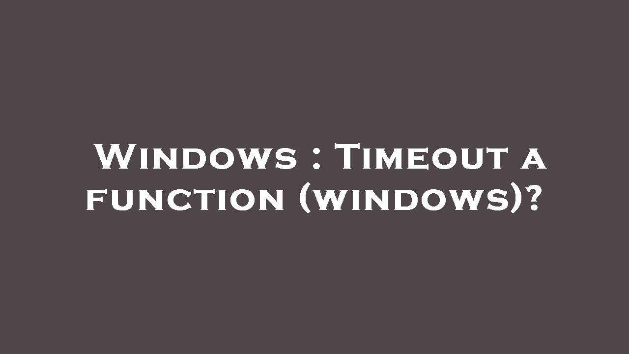 Windows Timeout A Function Windows Youtube