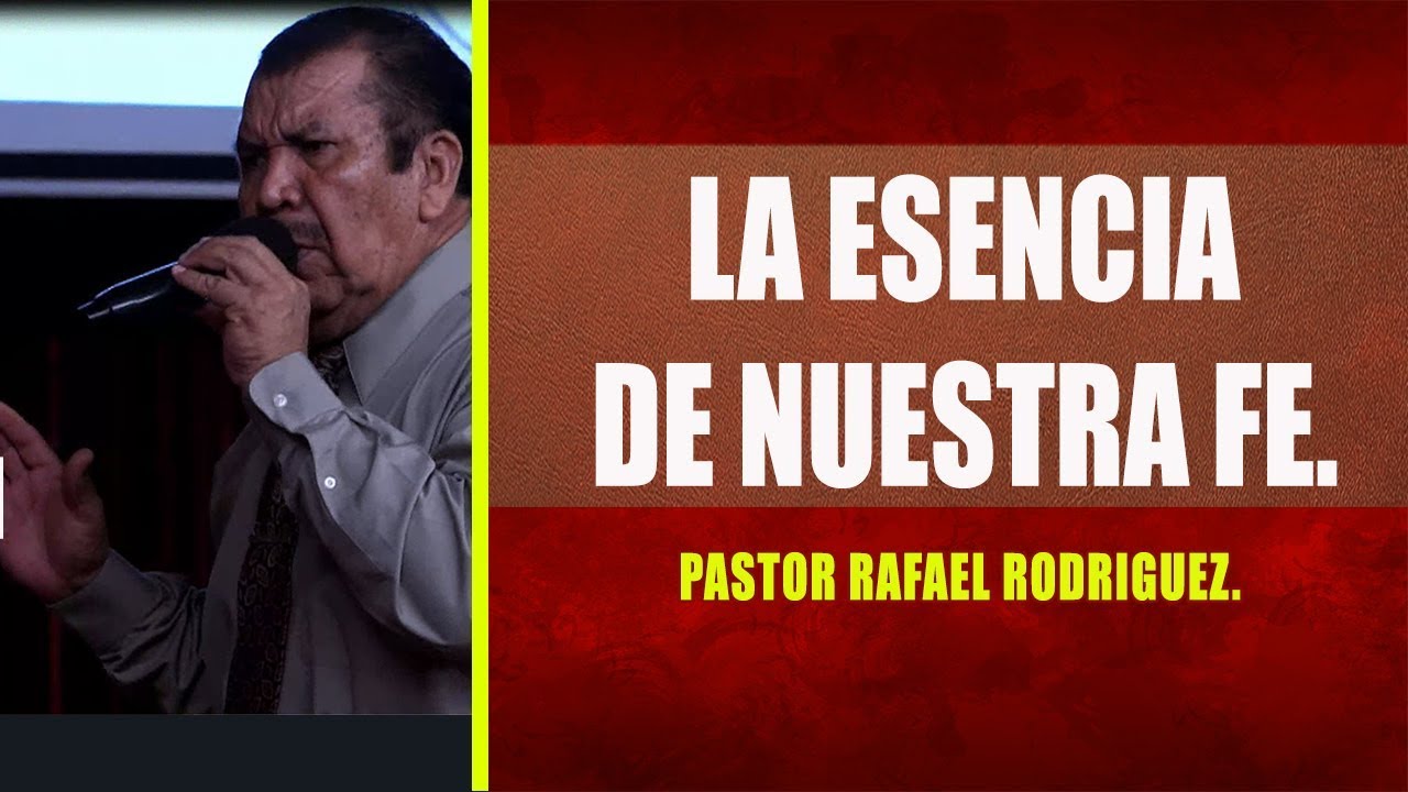 Pastor Rafael Rodriguez. La esencia de nuestra fe Viernes, 11 15 2019 ...
