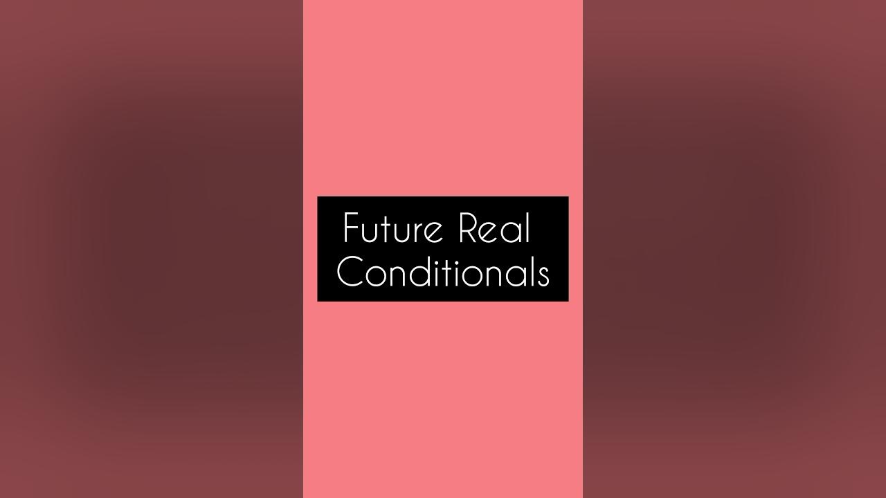 Future Real Conditionals|| 2/2 || Usage & Conclusion - YouTube