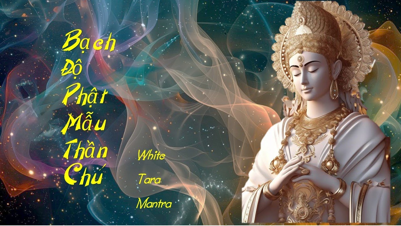 Bạch Độ Phật Mẫu Thần Chú - White Tara Mantra - Thần Chú Tara Trắng ...