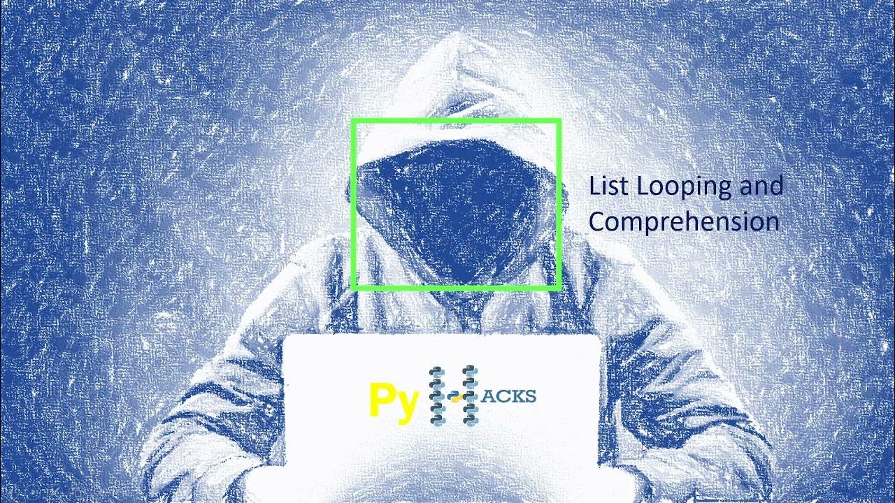 Python (PyHacks) List Looping and List Comprehensions - YouTube