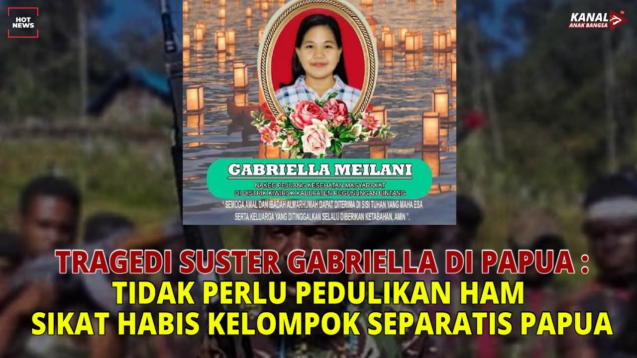 TR4GEDI SUSTER GABRIELLA DI PAPUA: TIDAK PERLU PEDULIKAN HAM, SIK4T ...