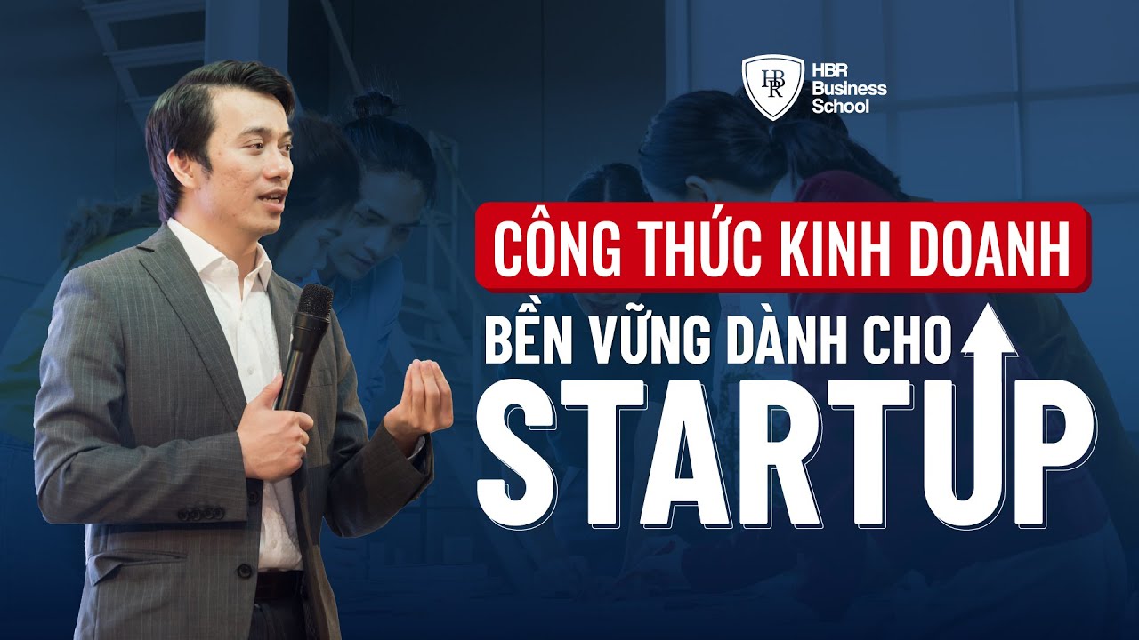 Công thức kinh doanh bền vững cho Start-up | Trường doanh nhân HBR - Mr ...