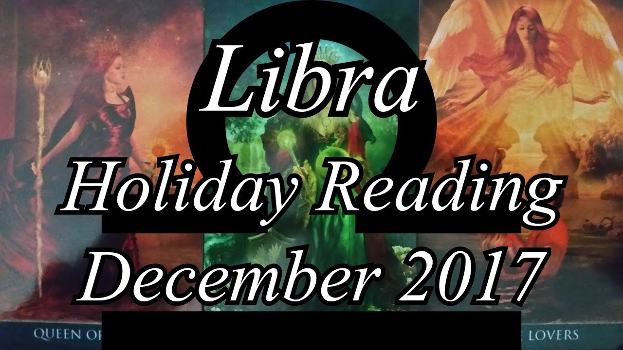 Libra - Holiday Tarot Reading - December 2017 - YouTube