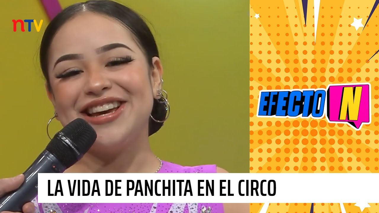 Conoce a Panchita y su vida en el circo en Efecto N - YouTube