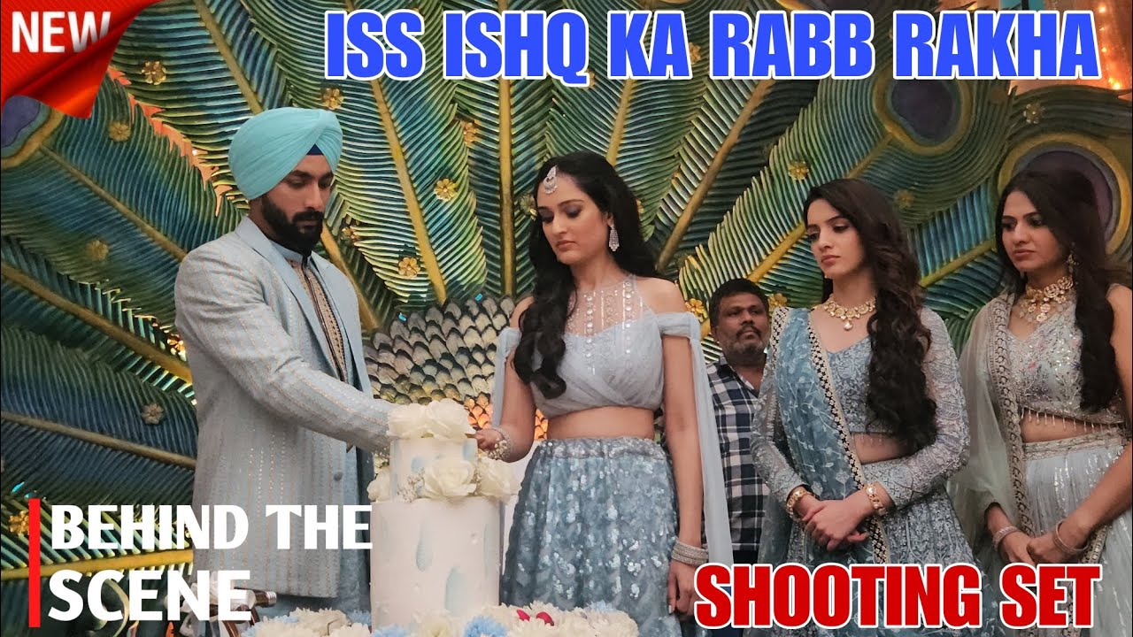 ISS ISHQ KA RABB RAKHA | SHOOTING SET | NEW EPISODE | BEHIND THE SCENE ...