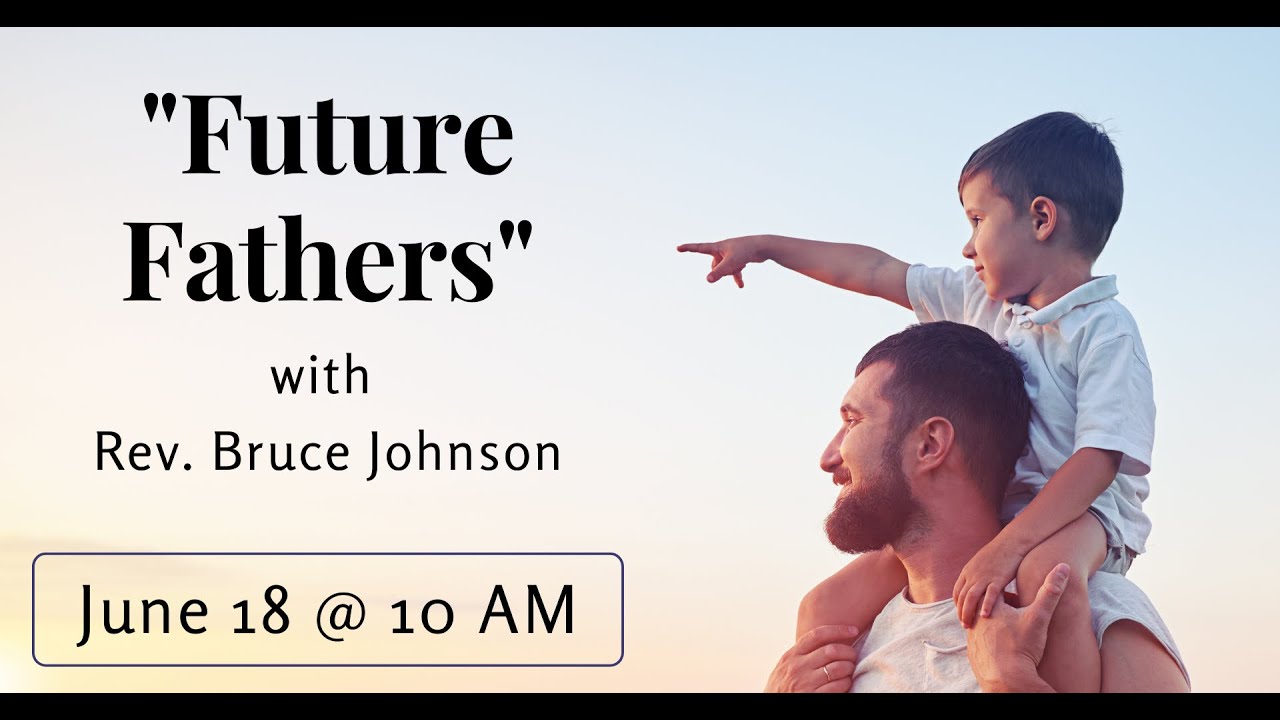 "Future Fathers" with Rev. Bruce Johnson (20230618) - YouTube