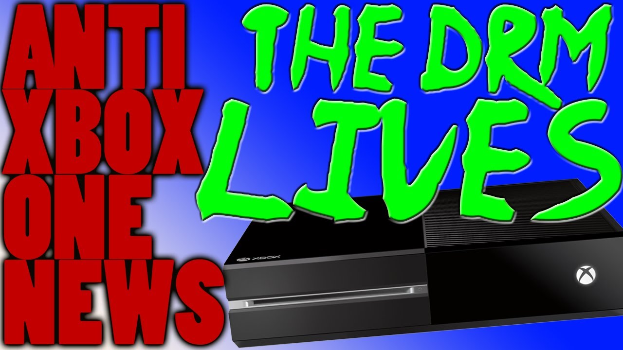 MICROSOFT LIES ABOUT DRM THAT IS STILL IN XBOX ONE | ANTI XBOX ONE NEWS ...