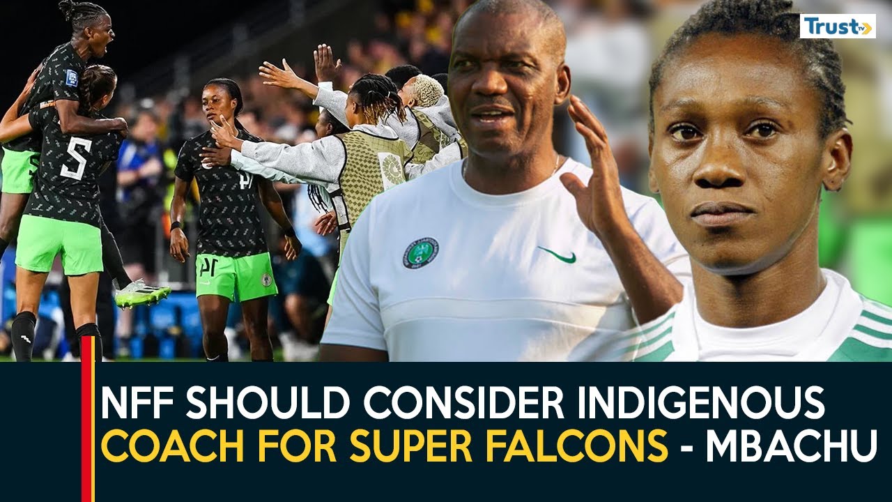 NFF Should Consider Indigenous Coach For Super Falcons - Mbachu | Sports Update - YouTube