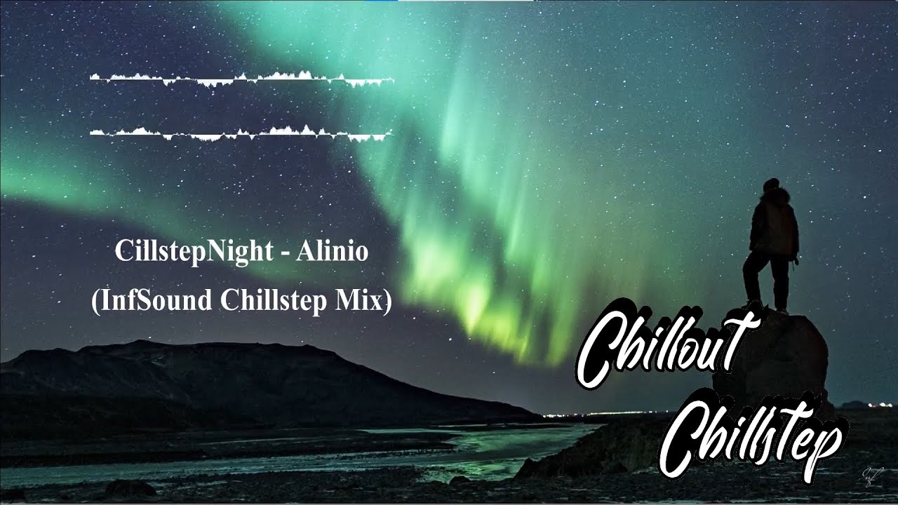 ChillstepNight - Alinio (InfSound Chillstep Mix) ~Chillout & Chillstep Music 2023~ - YouTube