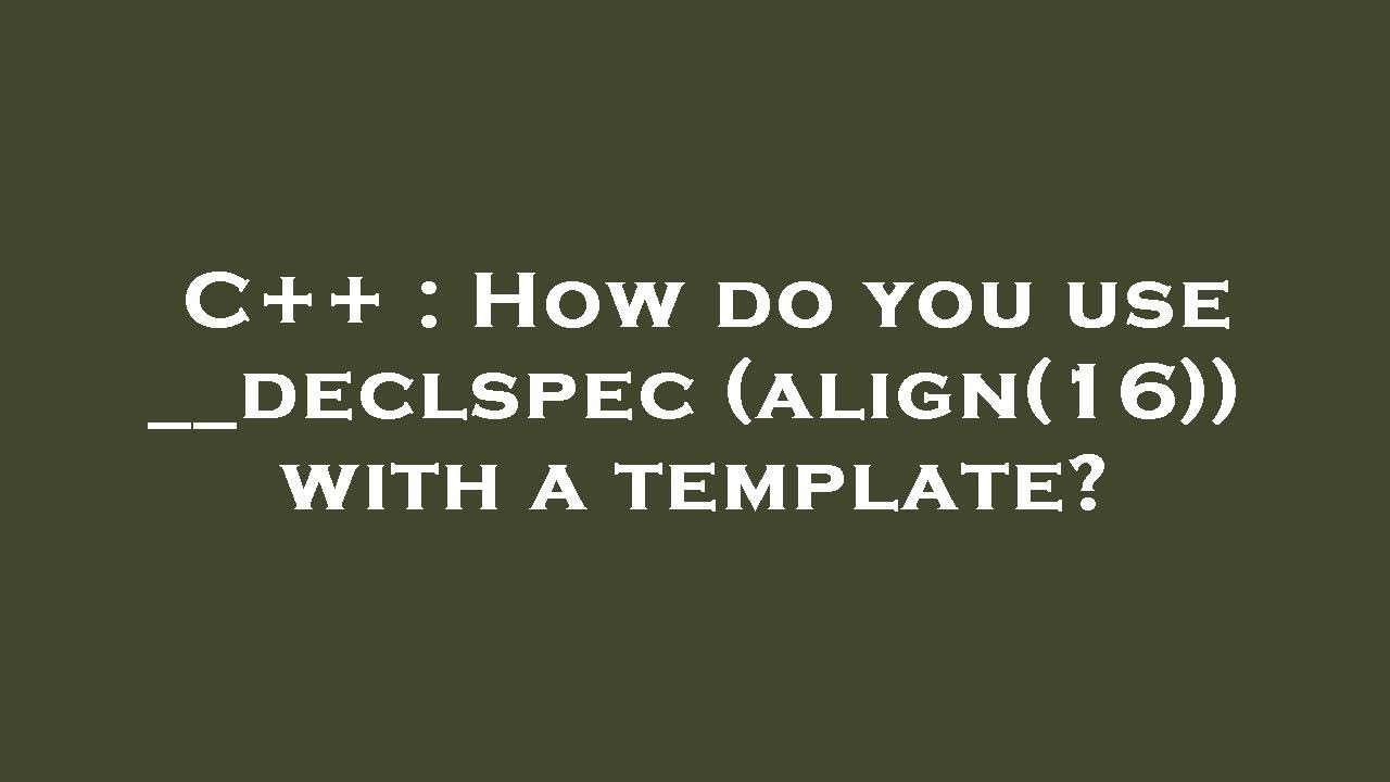 C How Do You Use Declspecalign16 With A Template Youtube 4866