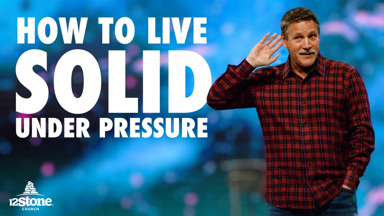 How to live solid under pressure | 12Stone Church - YouTube