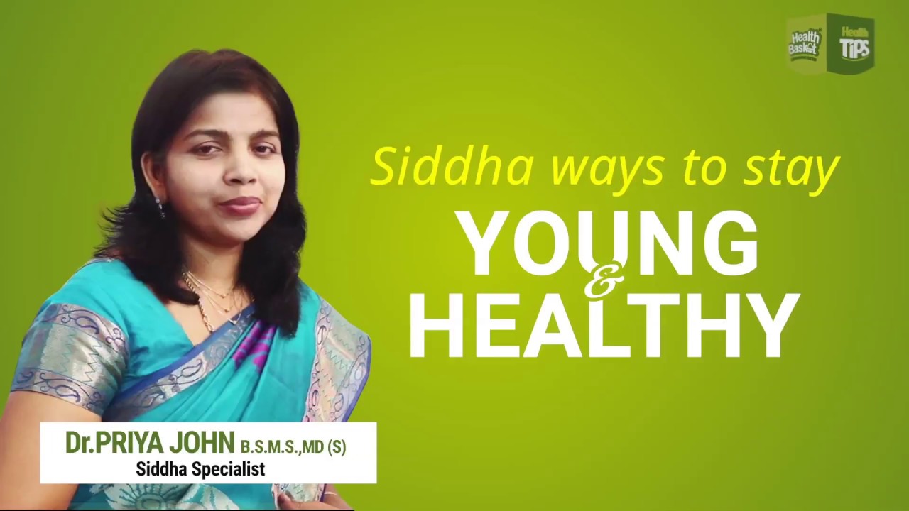 SIDDHA WAYS TO STAY YOUNG & HEALTHY By.Dr.Priya John B.S.M.S,MD(s ...