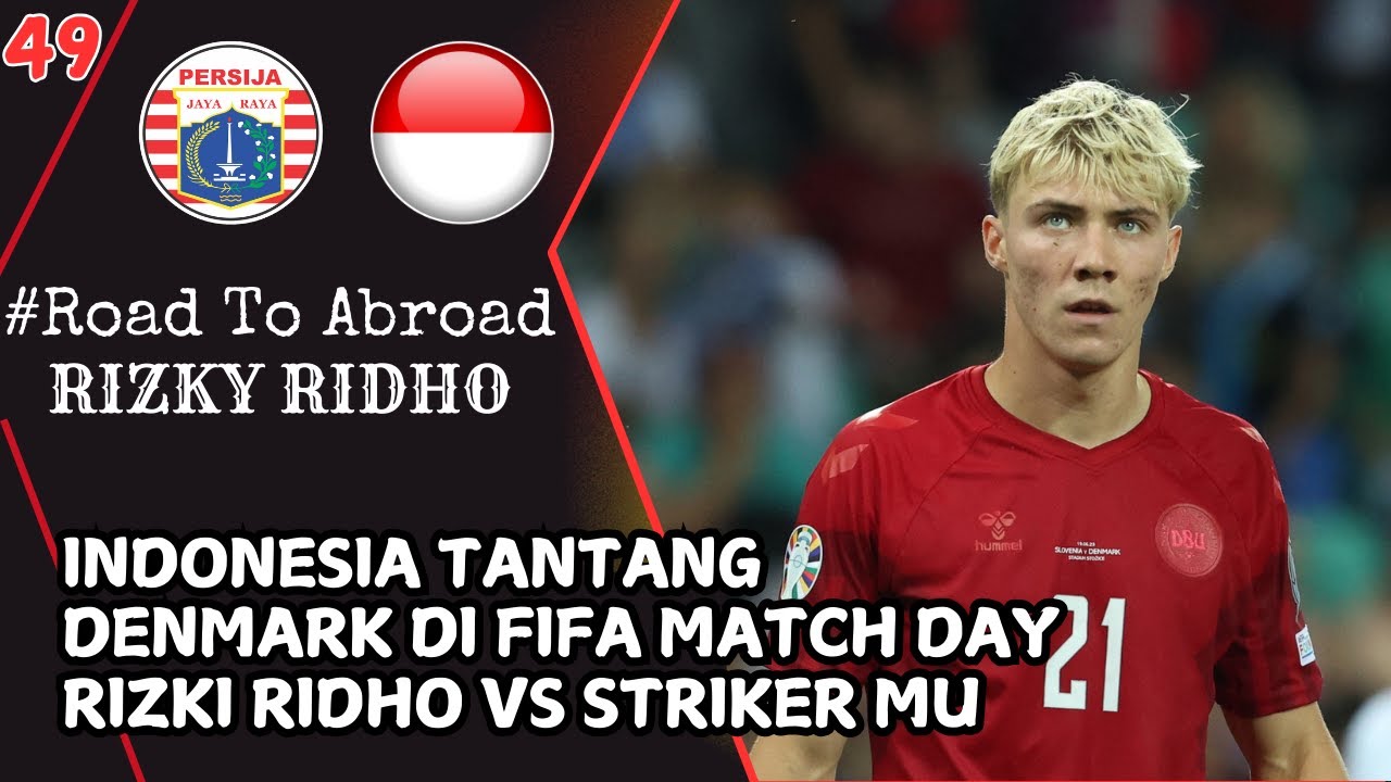 RIZKY RIDHO ROAD TO ABROAD #49 | INDONESIA TANTANG DENMARK, RIZKI RIDHO ...