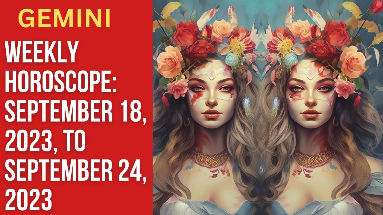 Gemini weekly horoscope from September 18, 2023 to September 24, 2023 ...
