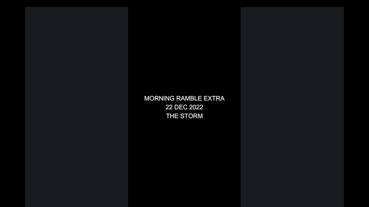 Morning Ramble Extra - 20221222E - The Storm - YouTube
