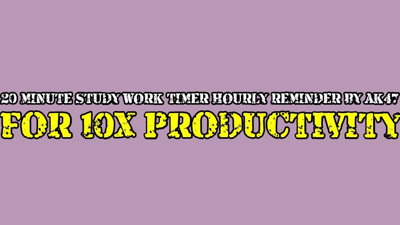 20 MINUTE STUDY WORK TIMER HOURLY REMINDER BY AK47 FOR 10X PRODUCTIVITY ...