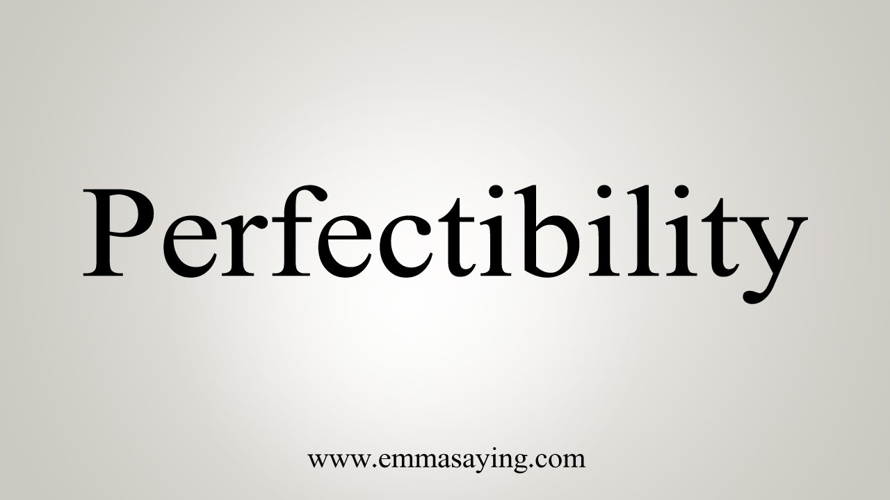 How To Say Perfectibility - YouTube