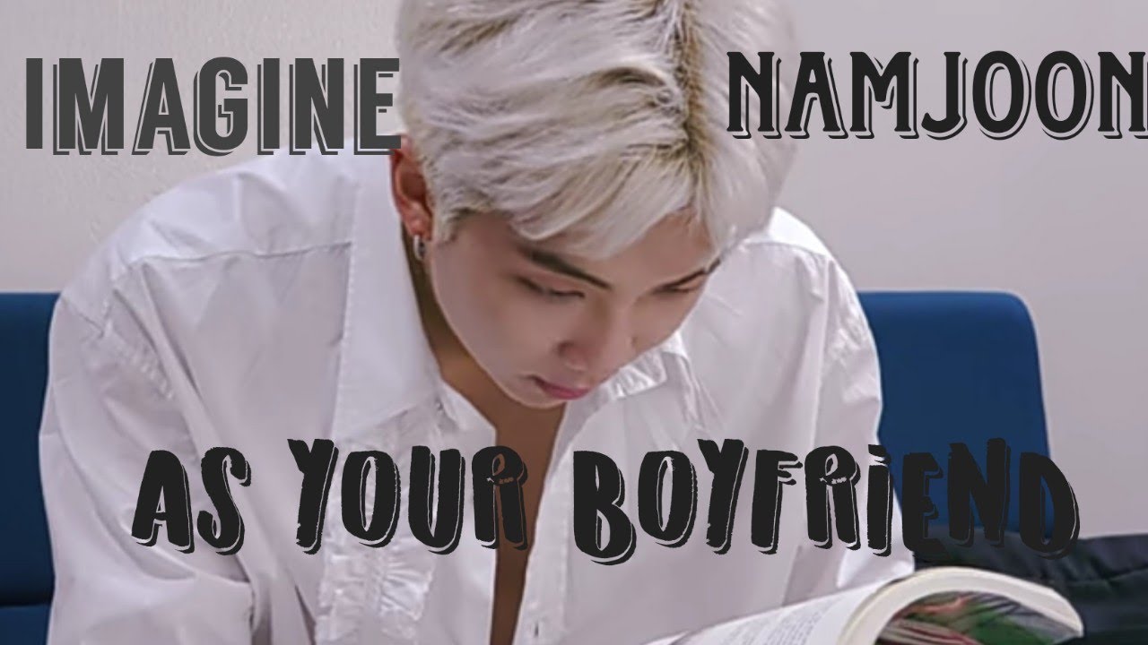 Imagine kim namjoon as your boyfriend(BTS Imagine - YouTube