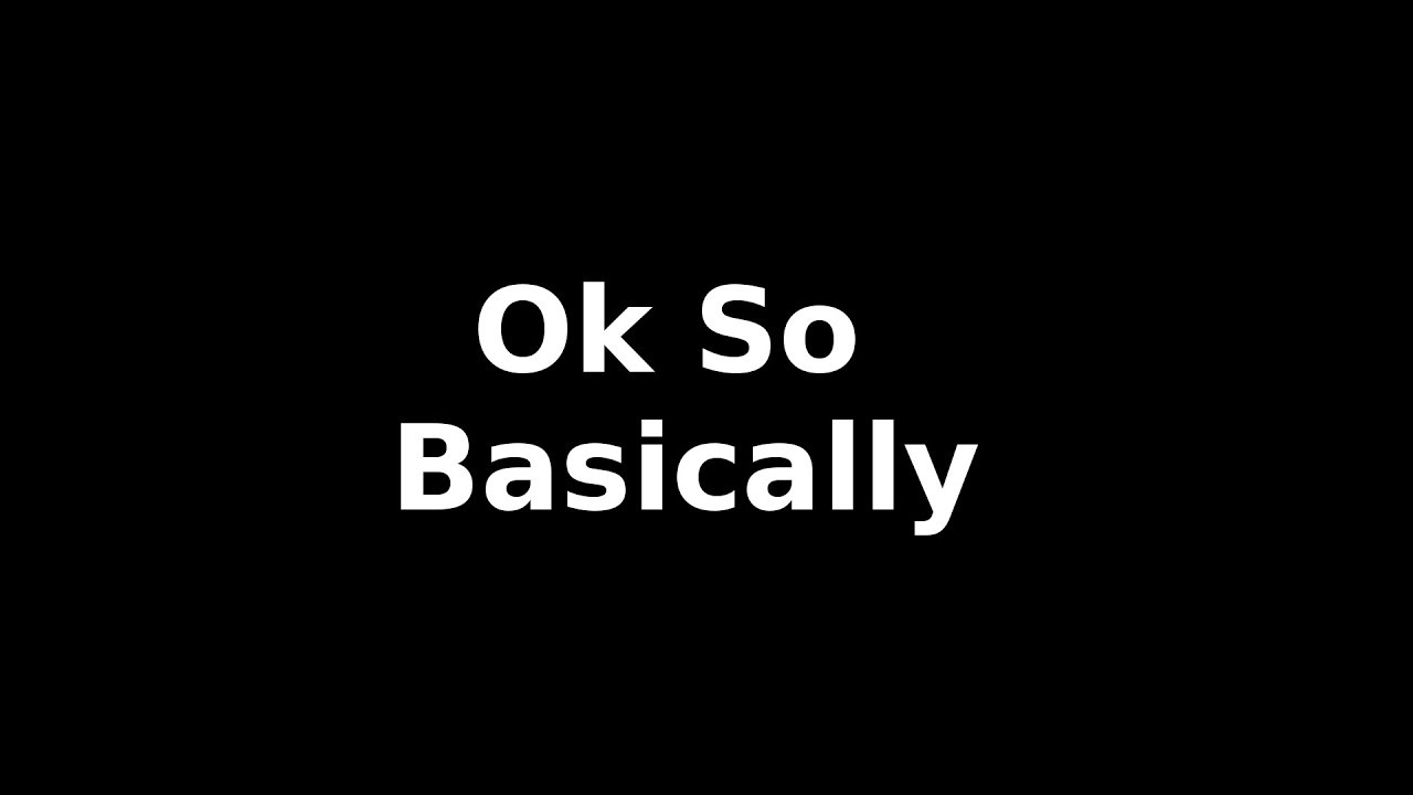 Okay, So Basically... - YouTube
