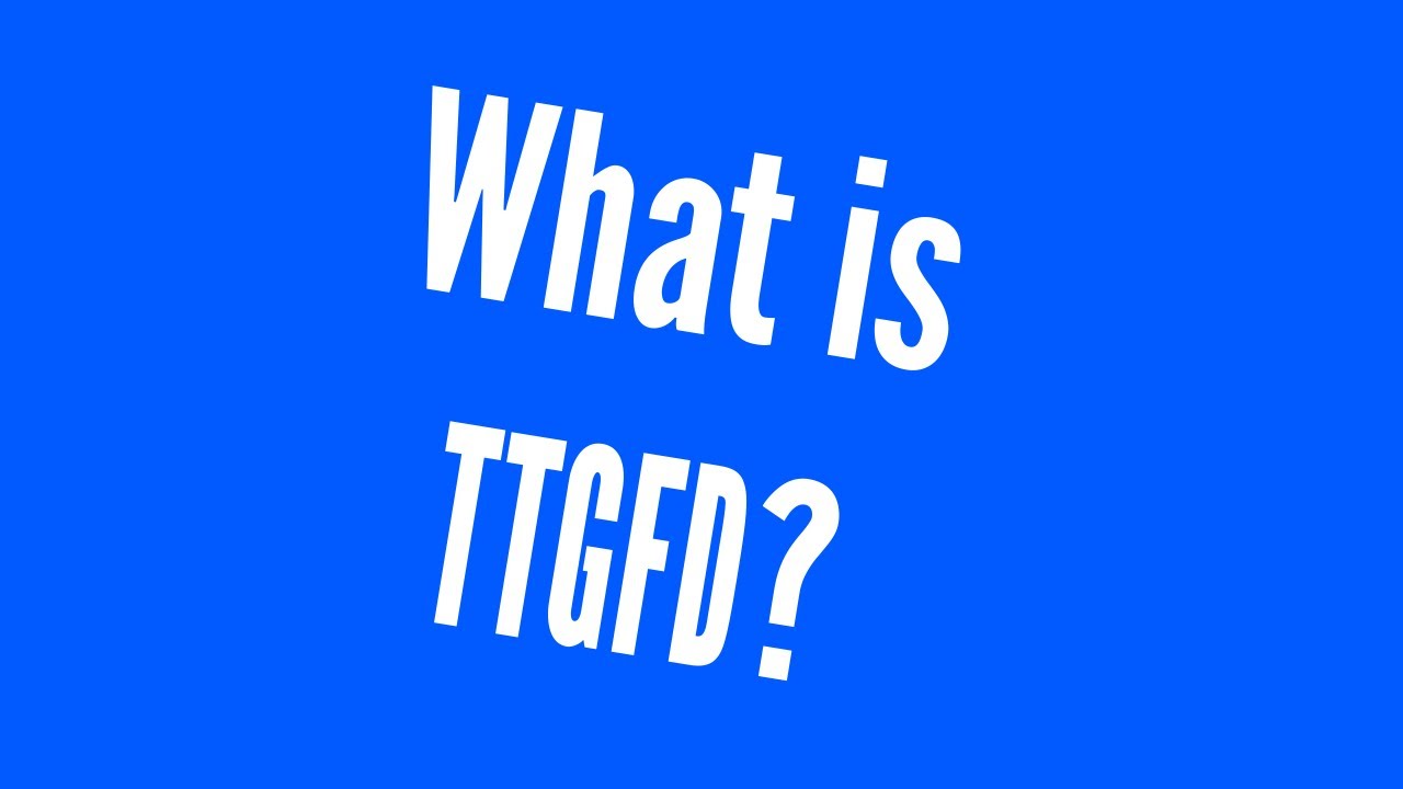 What is TTGFD? - YouTube