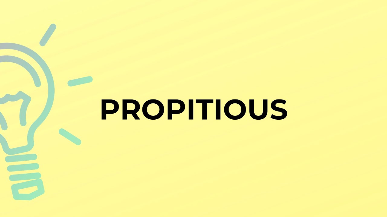 What is the meaning of the word PROPITIOUS? - YouTube