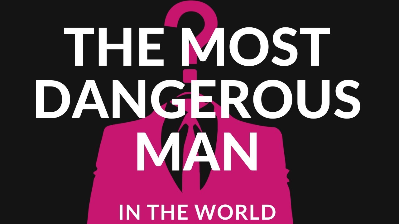 The Most Dangerous Man In The World YouTube the-most-dangerous-man-in-the-world-youtube