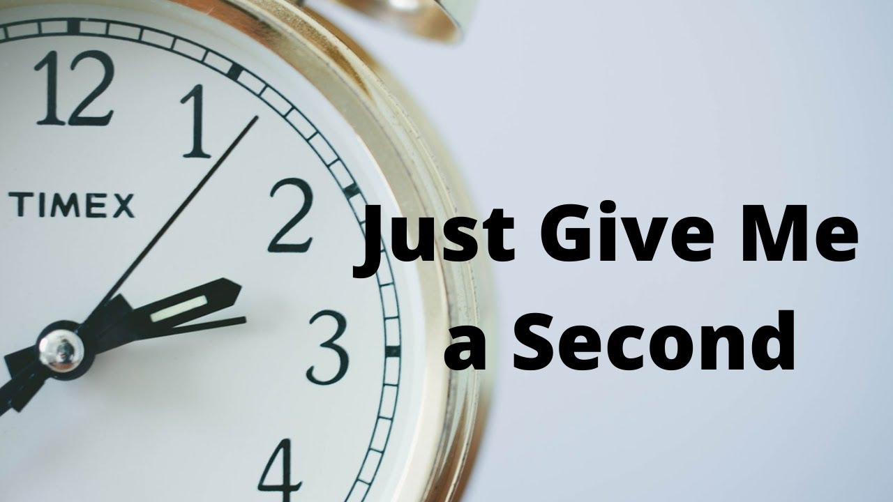 Just Give Me a Second - YouTube