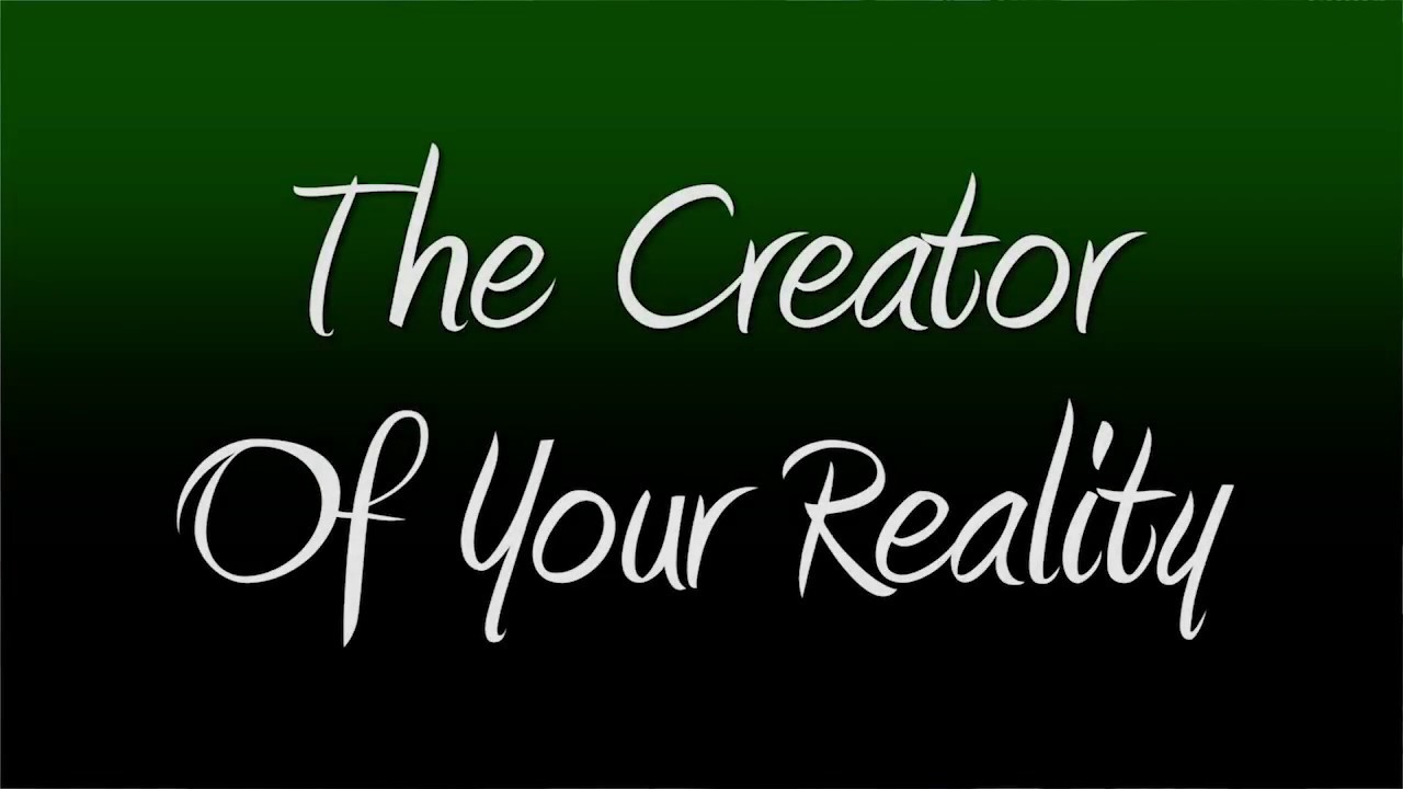 Creator of your reality - YouTube