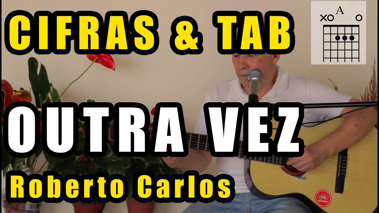 Como Tocar "Outra Vez" do Roberto Carlos no Violão. Com Letra Cifrada e ...