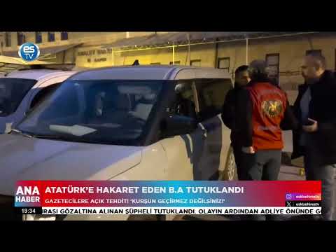 Atatürk’e hakaret eden B.A. tutuklandı