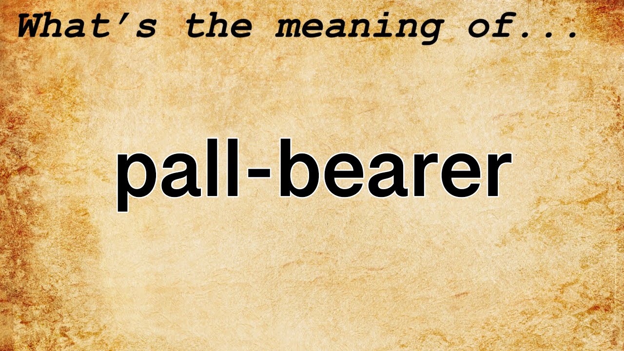Pall Bearer Meaning Definition Of Pall Bearer YouTube pall-bearer-meaning-definition-of-pall-bearer-youtube