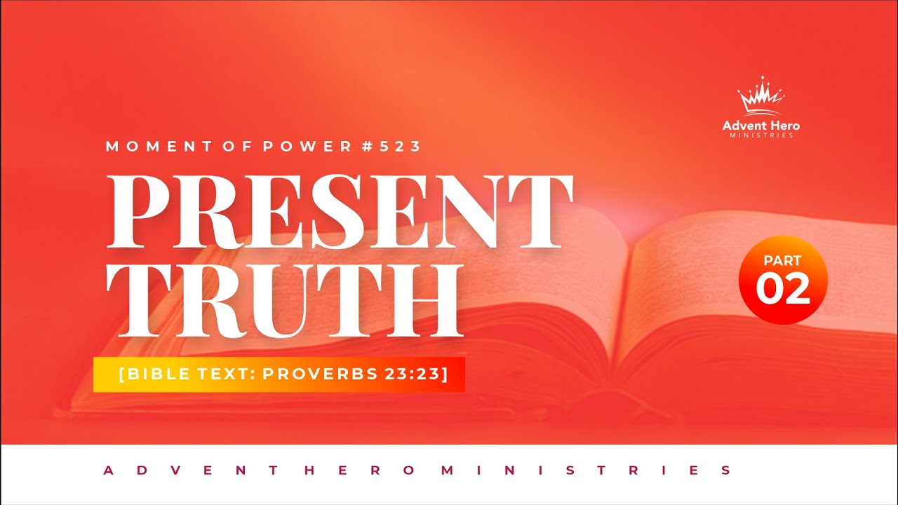 Moment of Power #523 - Present Truth [Part Two - The Importance of ...