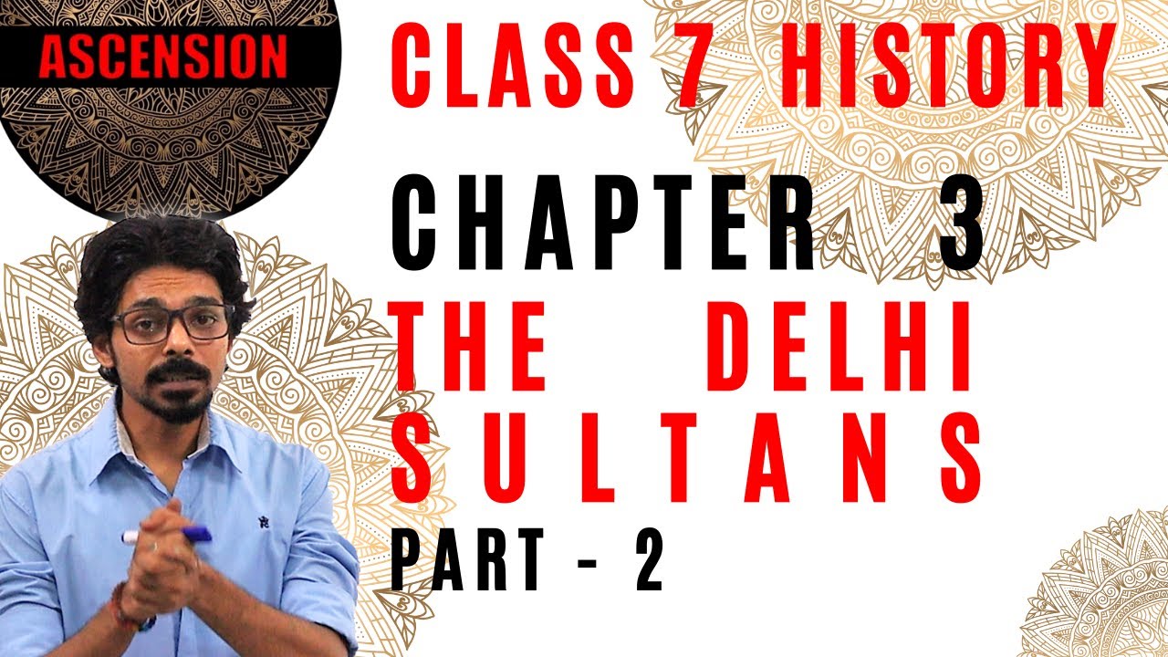 Class 7 History Chapter 3 Part 2 The Delhi Sultans Ascension class-7-history-chapter-3-part-2-the-delhi-sultans-ascension