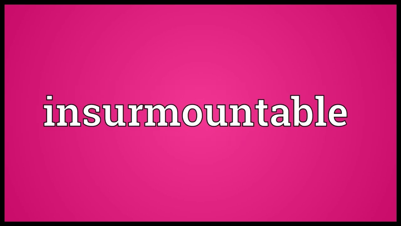 Insurmountable Meaning - YouTube