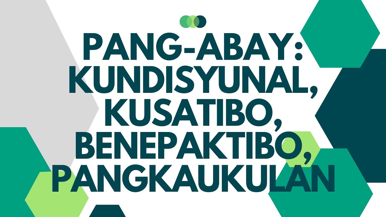 FILIPINO 1 [Quarter 4] Aralin 4 - Pang-abay: Kundisyunal, Kusatibo ...