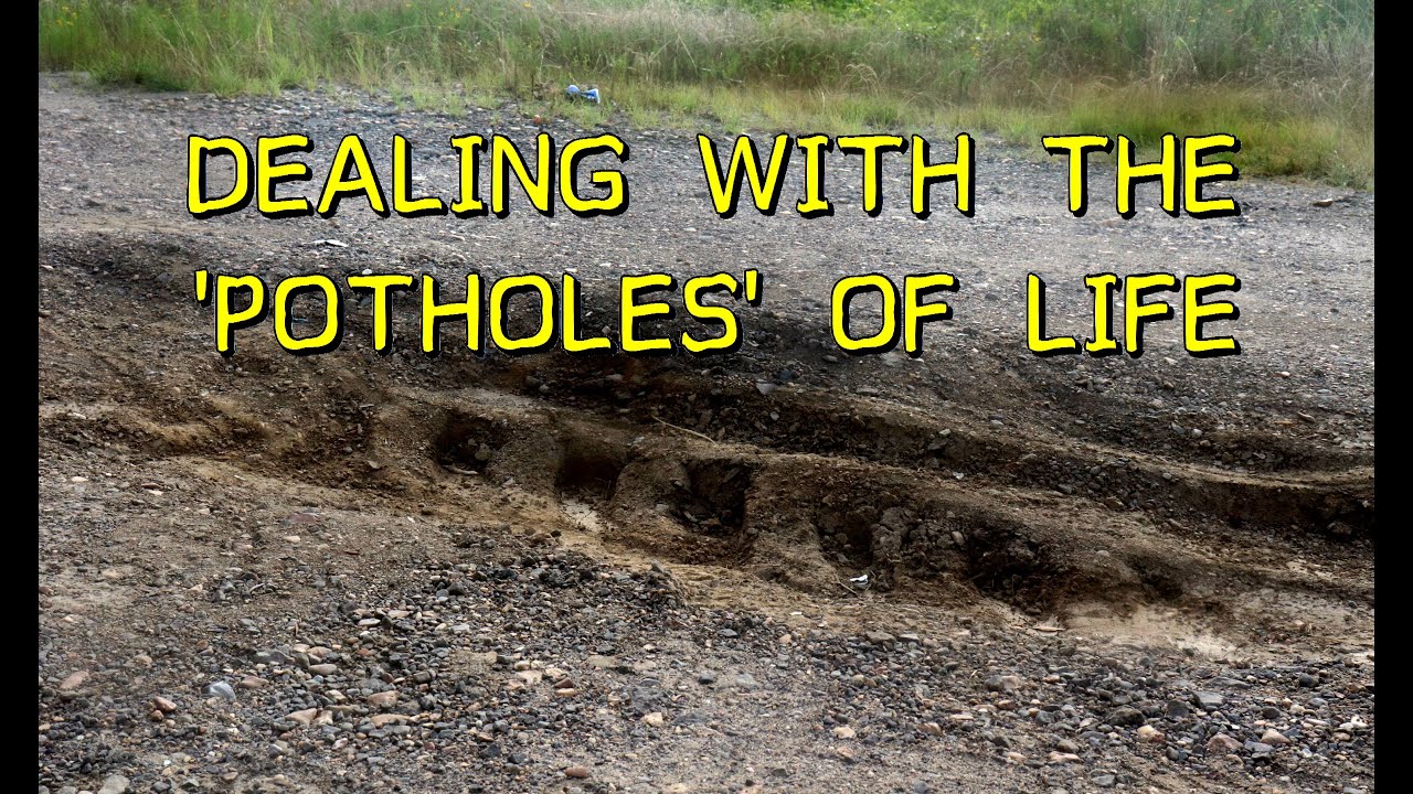DEALING WITH POTHOLES ON THE ROAD OF LIFE - YouTube