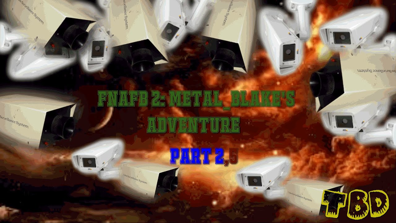 Cameras EVERYWHERE?!? | FNAFB 2: Metal_Blake's Adventure #2,5 - YouTube