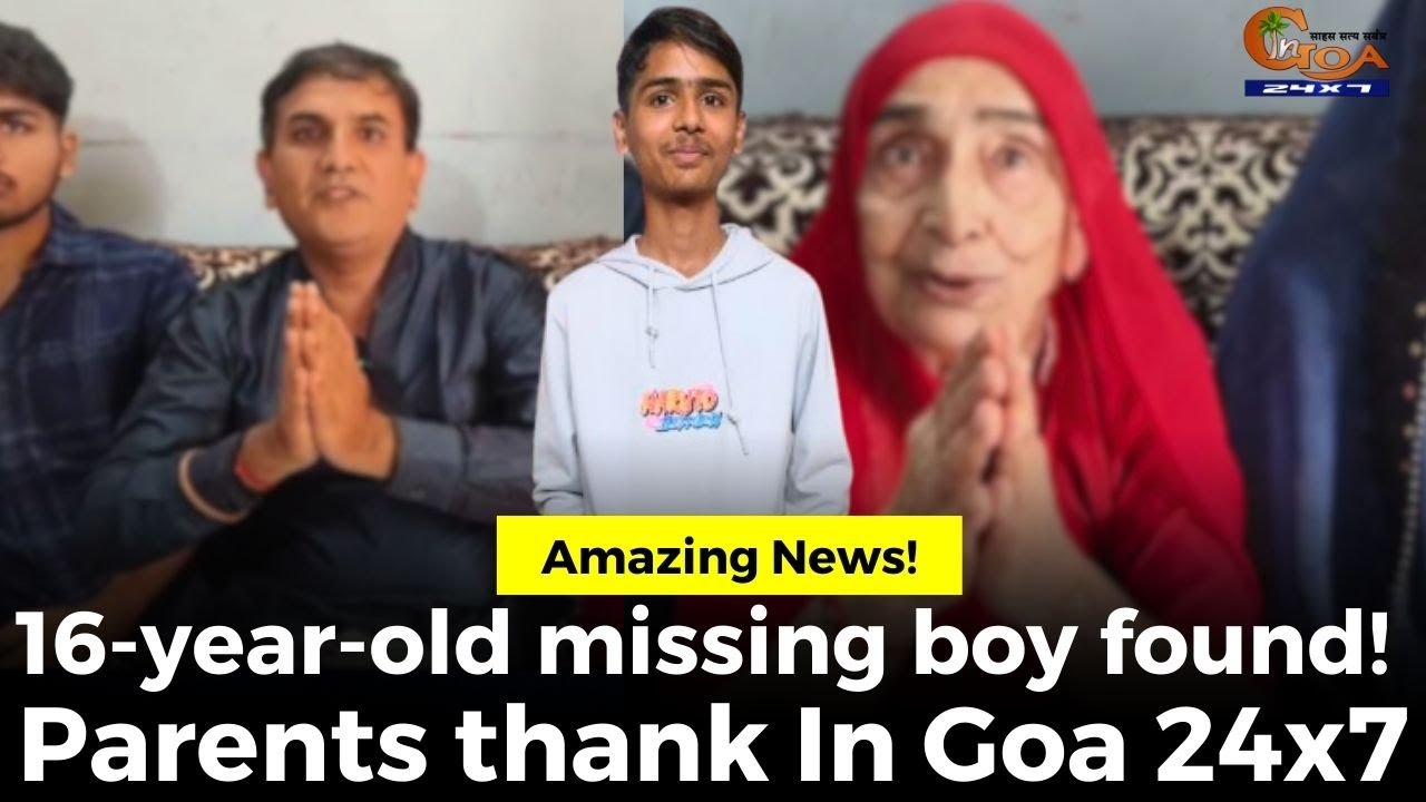 #AmazingNews! 16-year-old missing boy found! Parents thank In Goa 24x7 ...