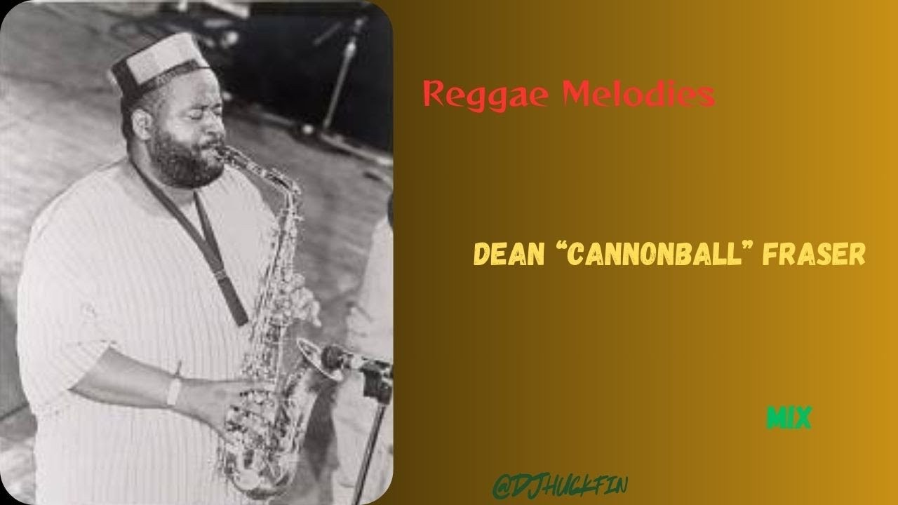REGGAE MELODIES Dean "Cannonball" Fraser Mix By: DJ Huck Fin - YouTube