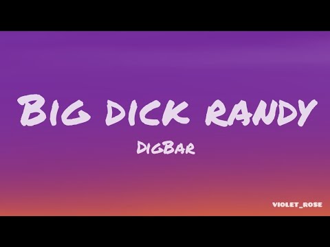 Big D*ck Randy- DigBar (Lyrics) "That n**ga's name is Big Dick Randy ...